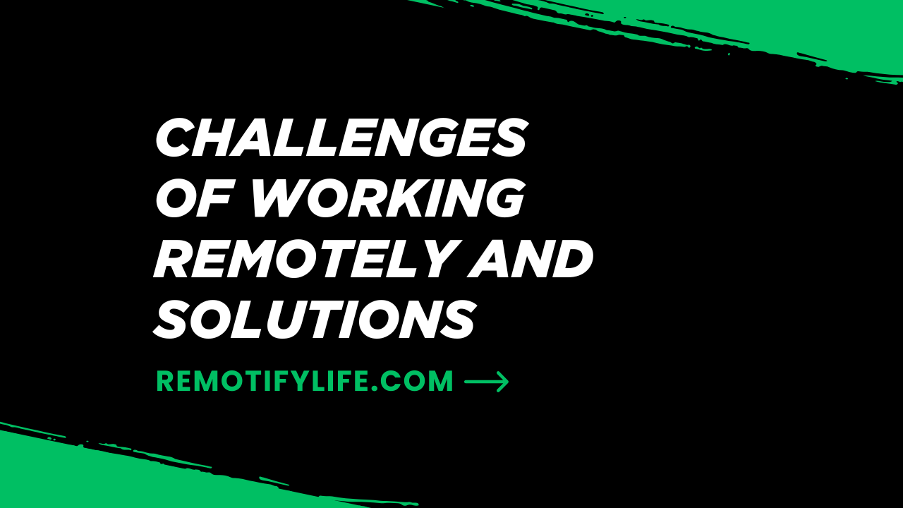 Challenges of Working Remotely and Solutions - RemotifyLife